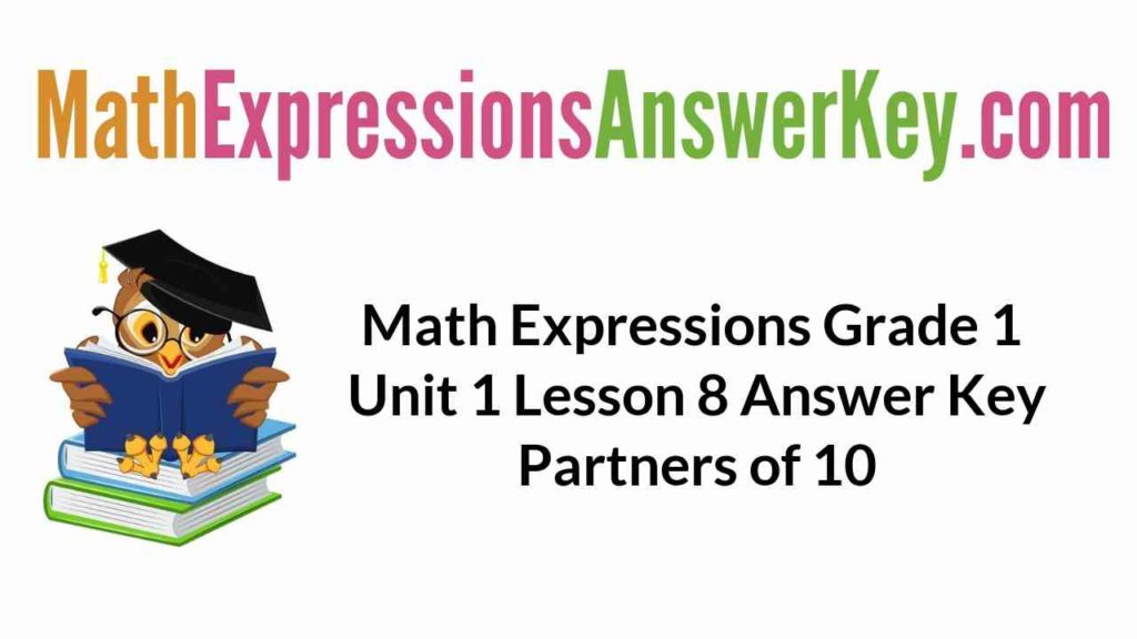 Math Expressions Grade 1 Unit 1 Lesson 8 Answer Key Partners of 10 ...