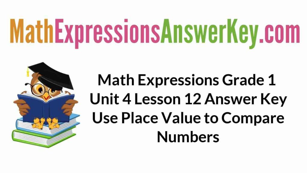 Math Expressions Grade 1 Unit 4 Lesson 12 Answer Key Use Place Value to ...