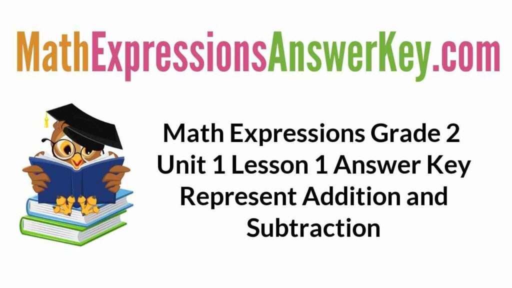 Math Expressions Grade 2 Unit 1 Lesson 1 Answer Key Represent Addition ...