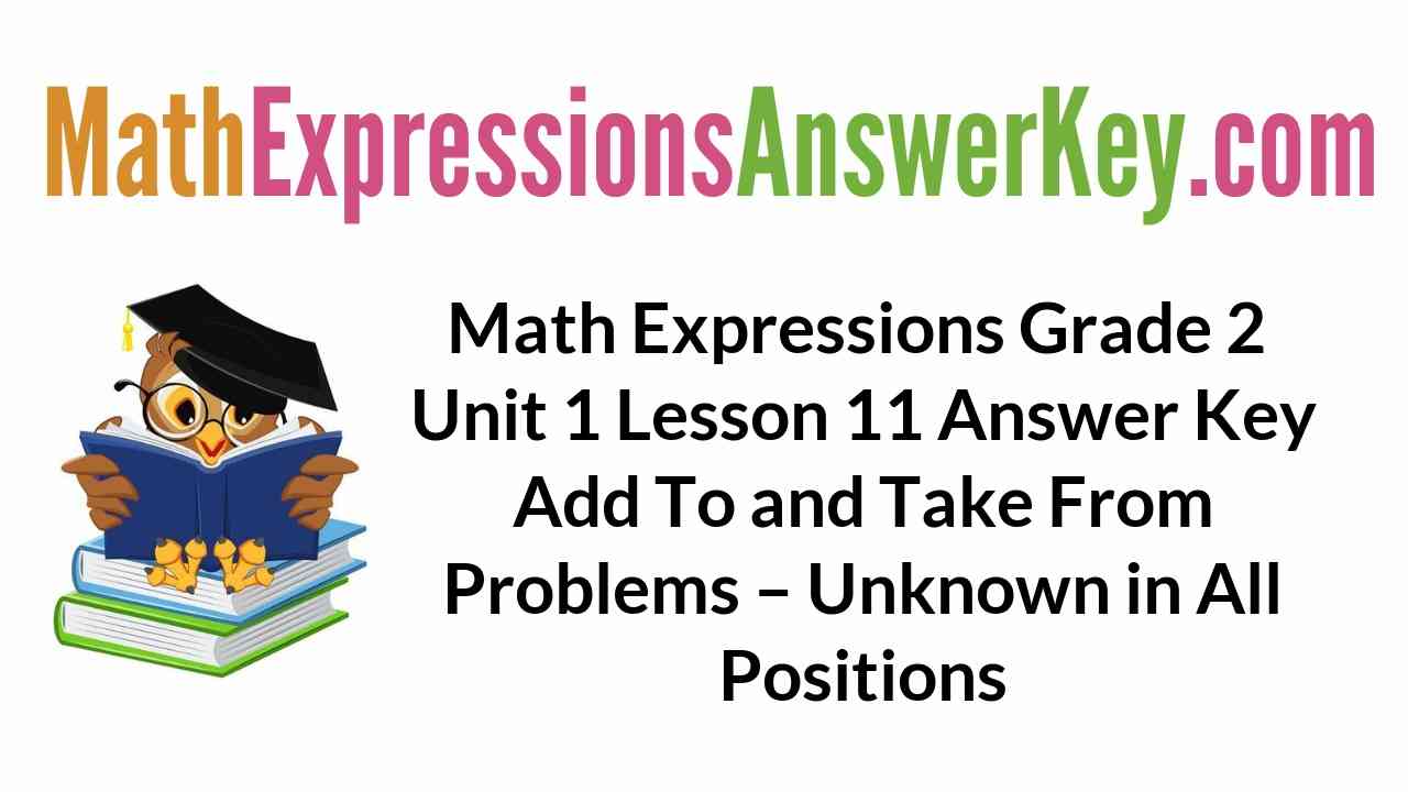 Math Expressions Grade 2 Unit 1 Lesson 11 Answer Key Add To and Take ...