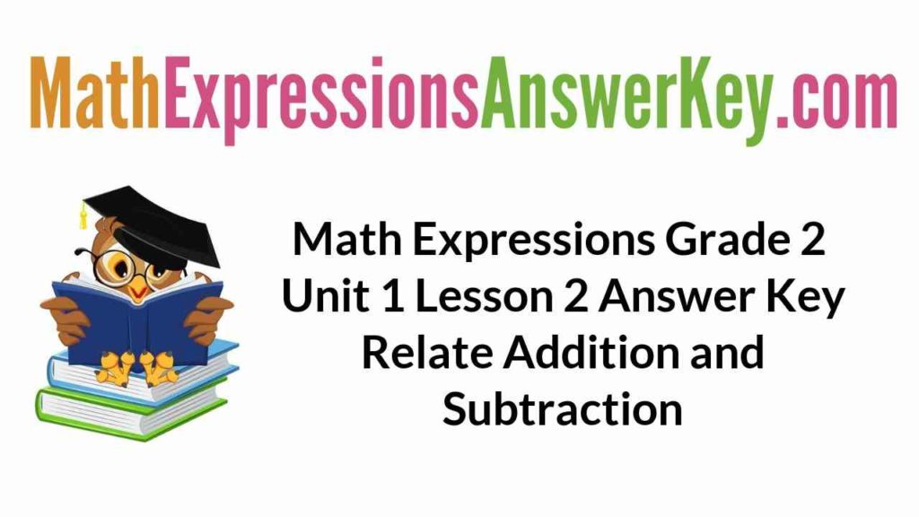 Math Expressions Grade 2 Unit 1 Lesson 2 Answer Key Relate Addition and ...