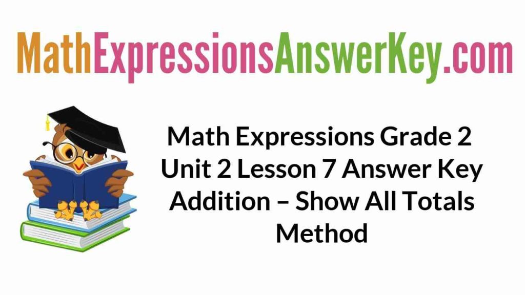 Math Expressions Grade 2 Unit 2 Lesson 7 Answer Key Addition – Show All ...