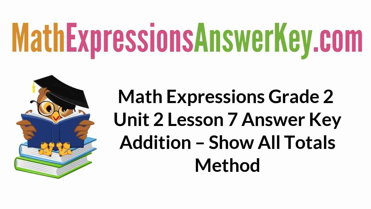Math Expressions Grade 2 Unit 2 Lesson 7 Answer Key Addition – Show All ...