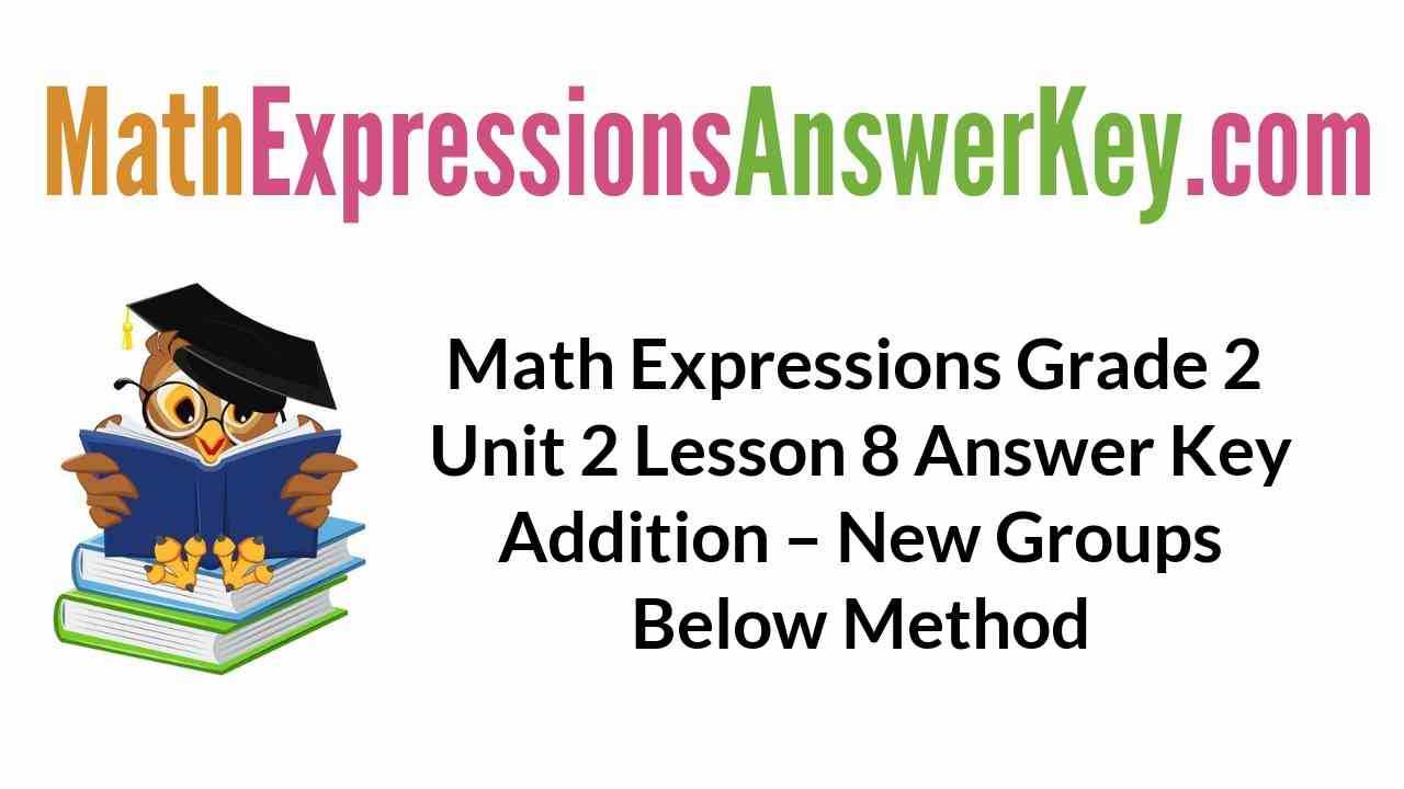 Math Expressions Grade 2 Unit 2 Lesson 8 Answer Key Addition – New ...