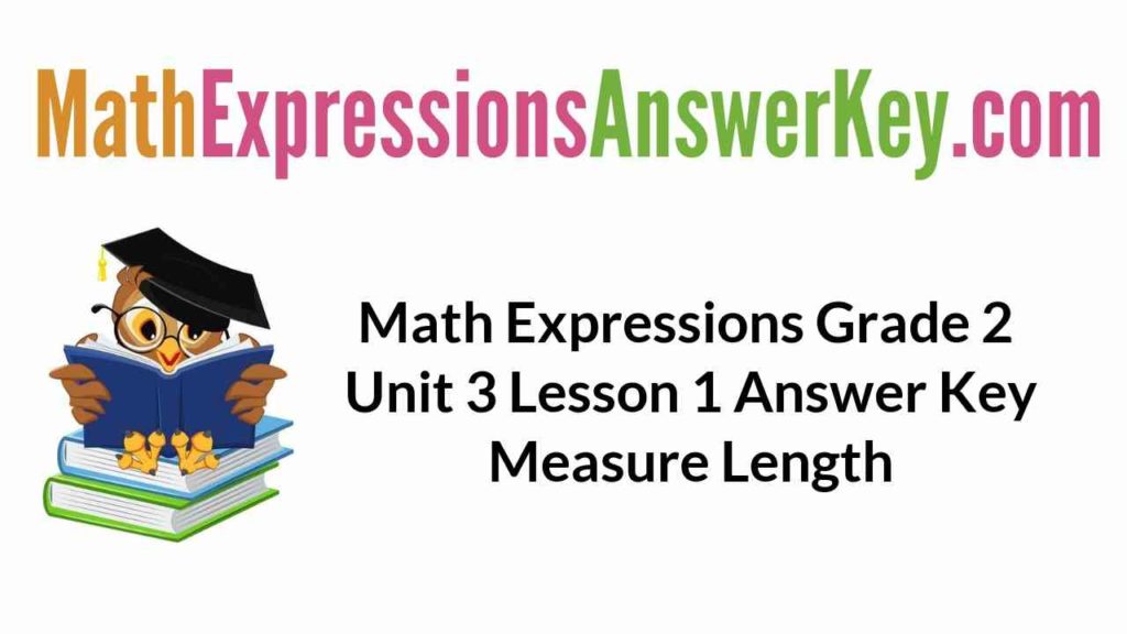Math Expressions Grade 2 Unit 3 Lesson 1 Answer Key Measure Length ...