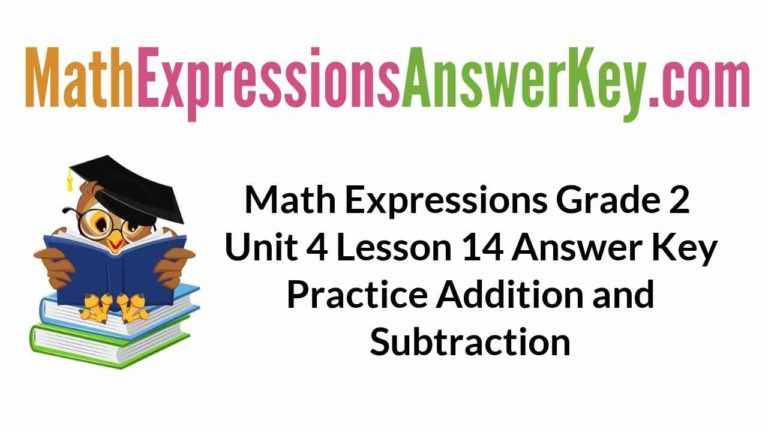 Math Expressions Grade 2 Unit 4 Lesson 14 Answer Key Practice Addition ...