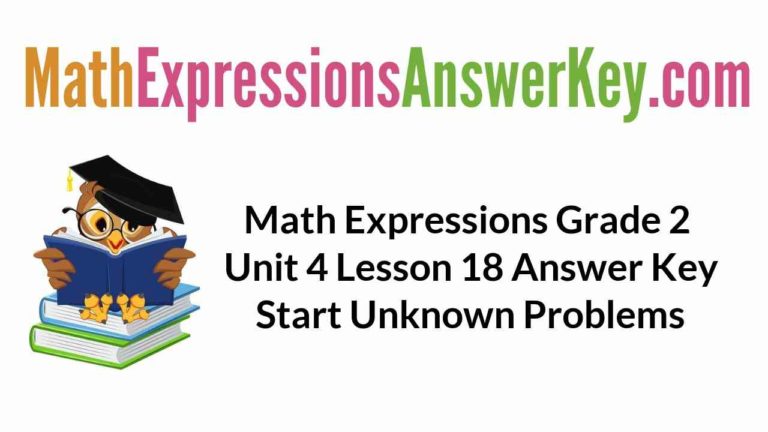 Math Expressions Grade 2 Unit 4 Lesson 18 Answer Key Start Unknown ...