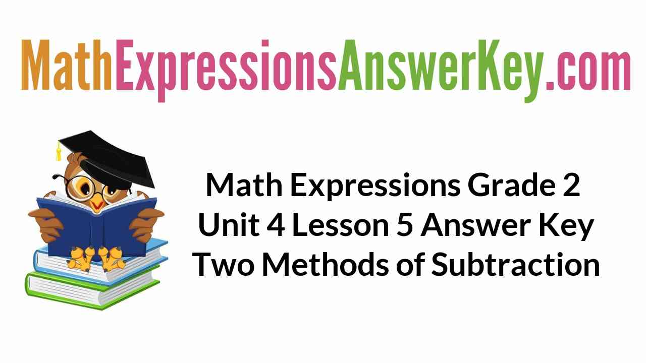 Math Expressions Grade 2 Unit 4 Lesson 5 Answer Key Two Methods Of